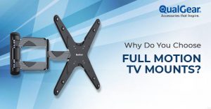 Why Do You Choose Full Motion TV Mounts?