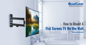 How to Mount A Flat Screen TV On the Wall - Qualgear Blog
